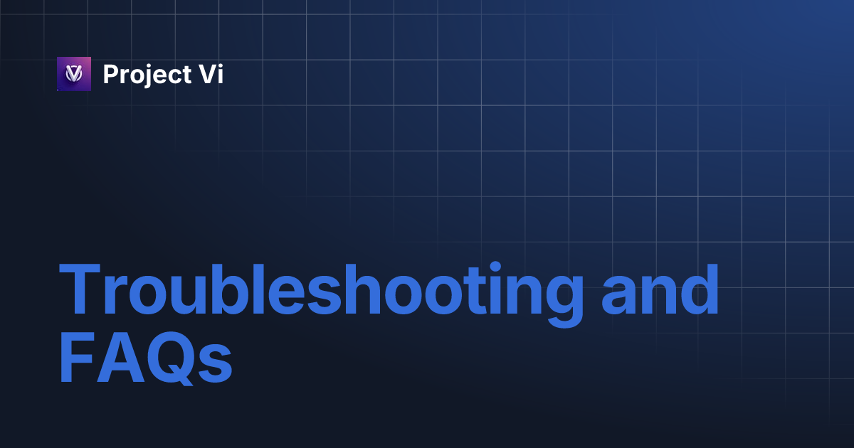 Troubleshooting and FAQs | Project Vi